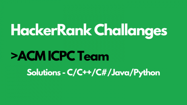 ACM ICPC Team HackerRank Solution in C, C++, Java, Python
