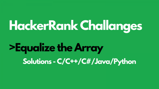 Equalize the Array HackerRank Solution in C, C++, Java, Python