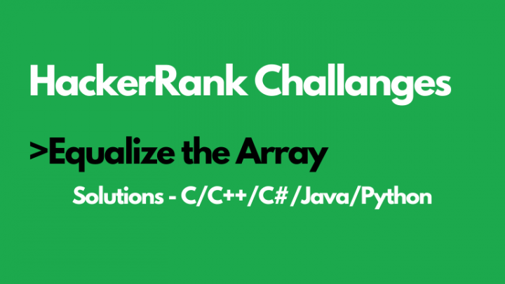 Equalize the Array HackerRank Solution in C, C++, Java, Python