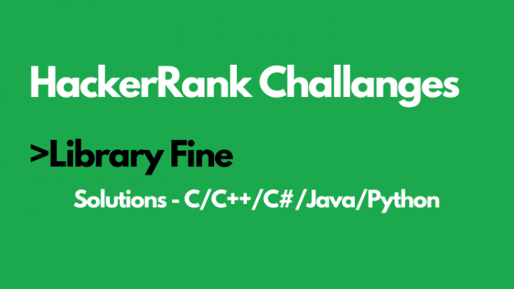 Library Fine HackerRank Solution in C, C++, Java, Python