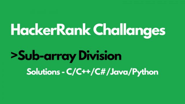 Sub-array Division HackerRank Solution in C, C++, Java, Python